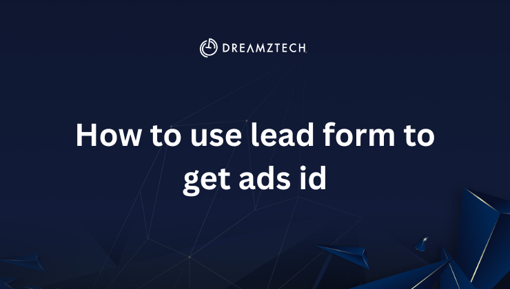 How to use lead form to get ads id | Dreamztech LMS